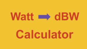 Watt to dBW Calculator - OneSDR - A Wireless Technology Blog