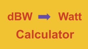 dBW to Watt Calculator - OneSDR - A Wireless Technology Blog