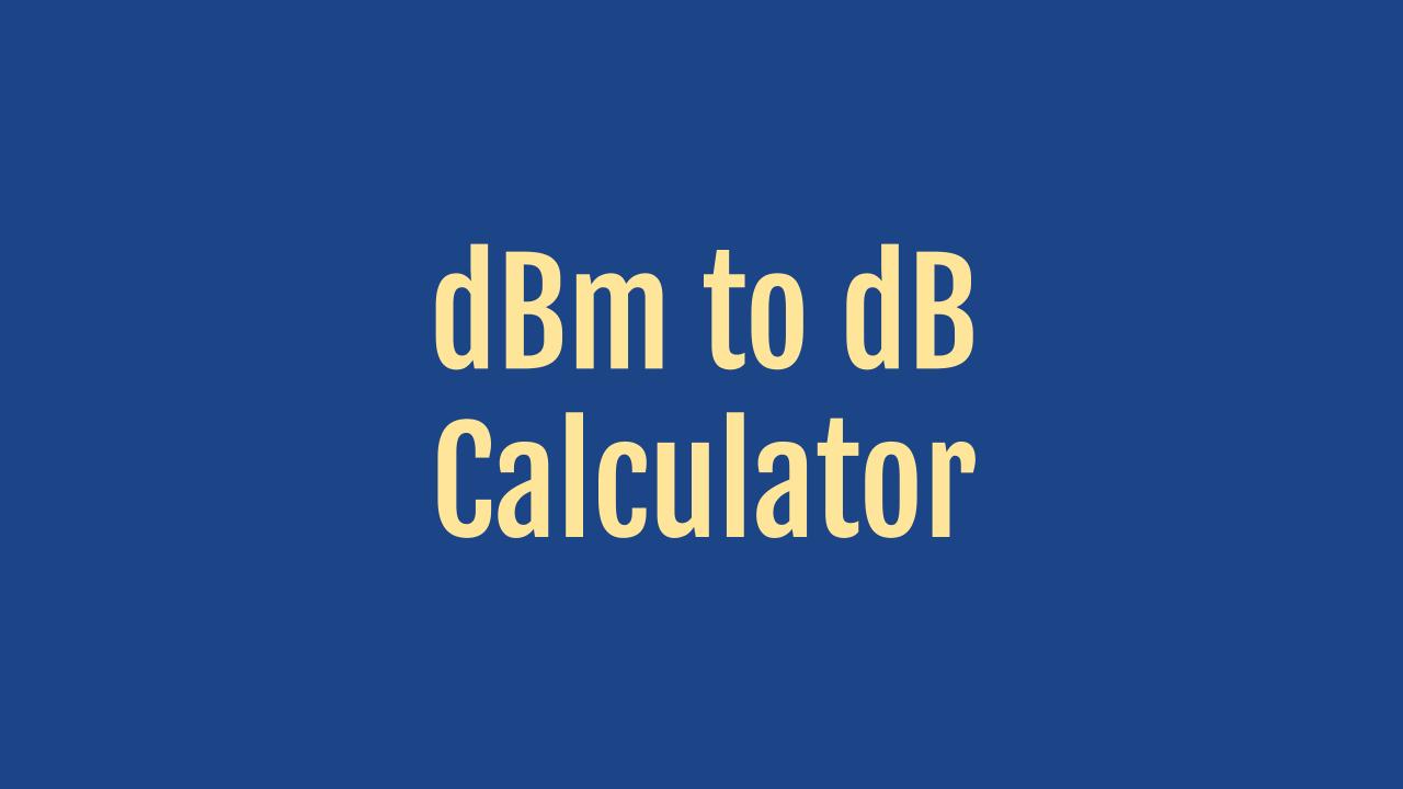 dBm to dB Conversion Calculator - OneSDR - 🛜 Technology 💵 Finance dBm to dB Conversion Calculator - OneSDR - 🛜 Technology 💵 Finance