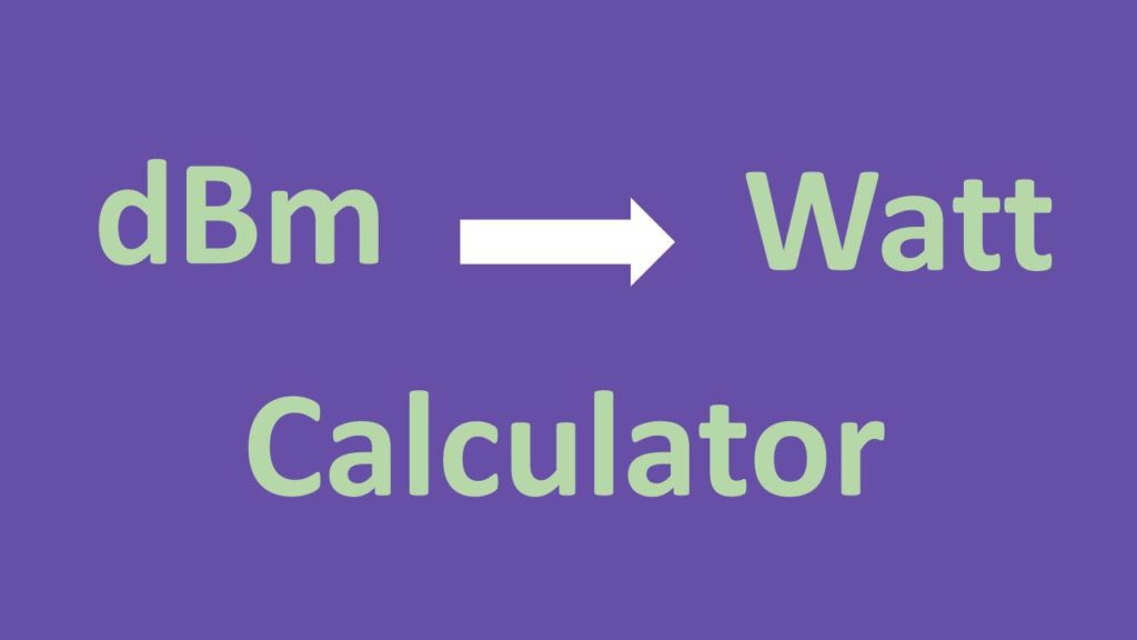 dBm to Watt Calculator - OneSDR - A Wireless Technology Blog dBm to Watt Calculator - OneSDR - A Wireless Technology Blog