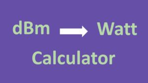 dBm to Watt Calculator - OneSDR - A Wireless Technology Blog