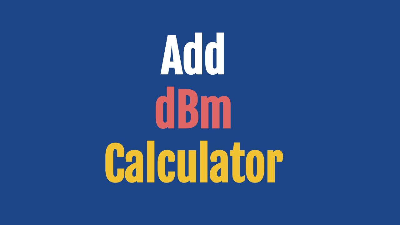 Add dBm Calculator - OneSDR - 🛜 Technology 💵 Finance Add dBm Calculator - OneSDR - 🛜 Technology 💵 Finance