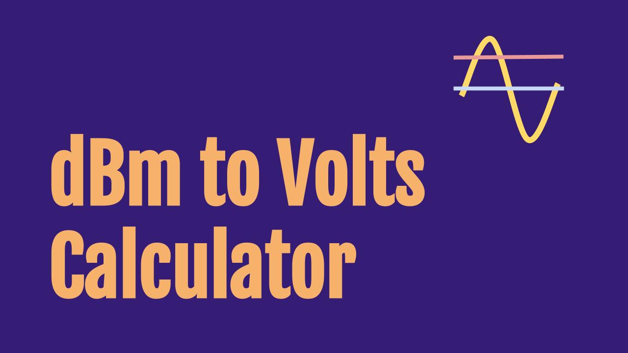 dBm to Volts Calculator - OneSDR - 🛜 Technology 💵 Finance dBm to Volts Calculator - OneSDR - 🛜 Technology 💵 Finance