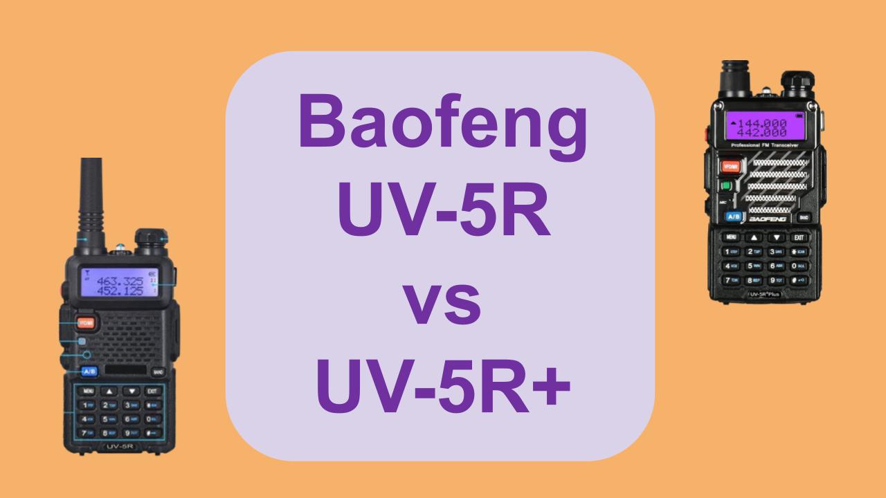 UV-5R vs UV-5R+ - What's the difference? - OneSDR - 🛜 Technology