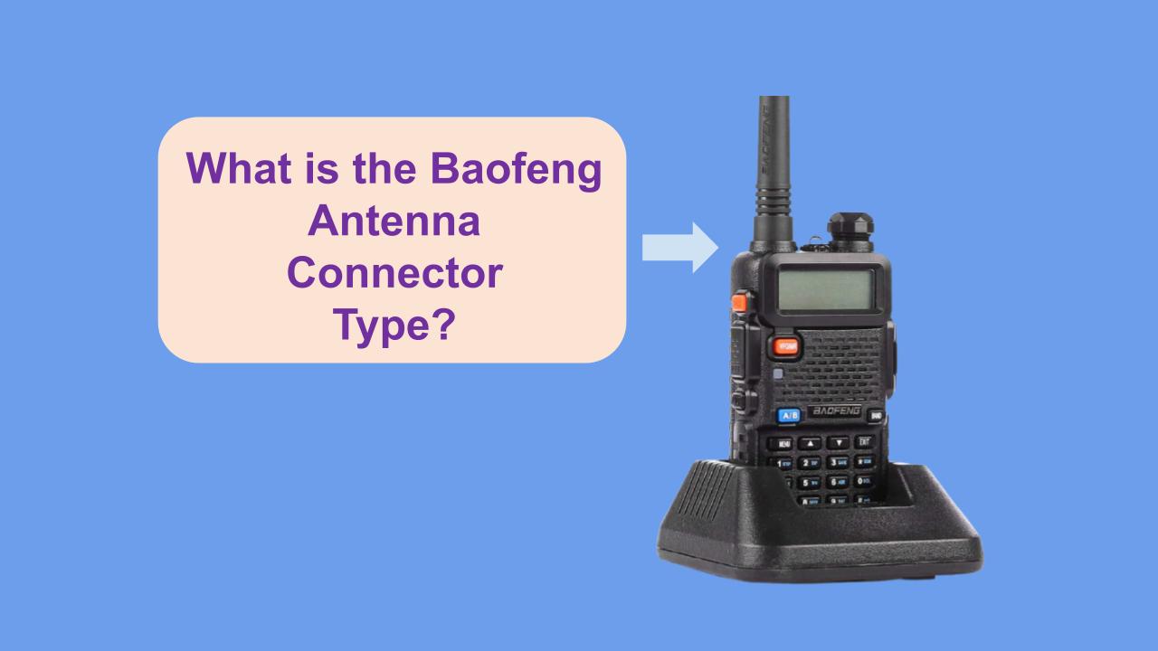 What is the Baofeng Antenna Connector type? - OneSDR - 🛜 Technology
