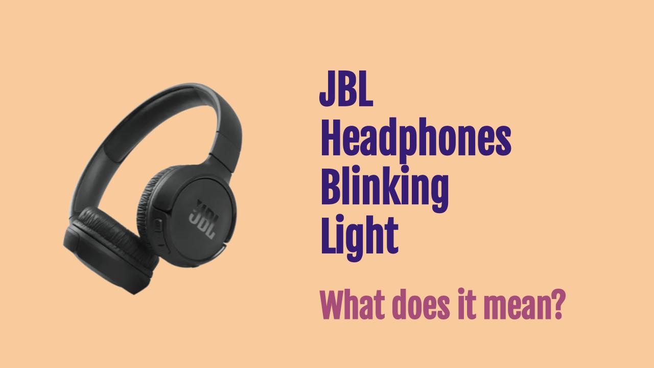 JBL Headphones Blinking Light - What does it mean? - OneSDR - 🛜 Technology