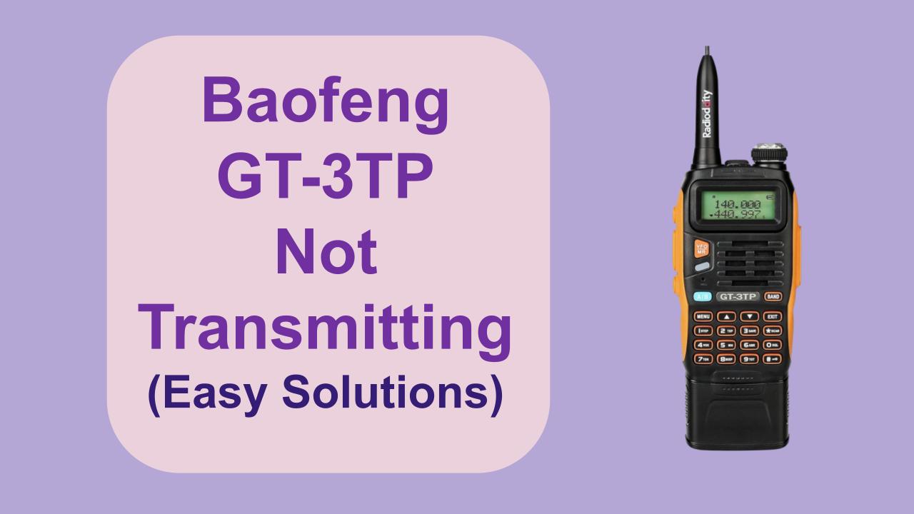 Baofeng GT-3TP Not Transmitting - (Easy Solutions!) - OneSDR - 🛜 Technology
