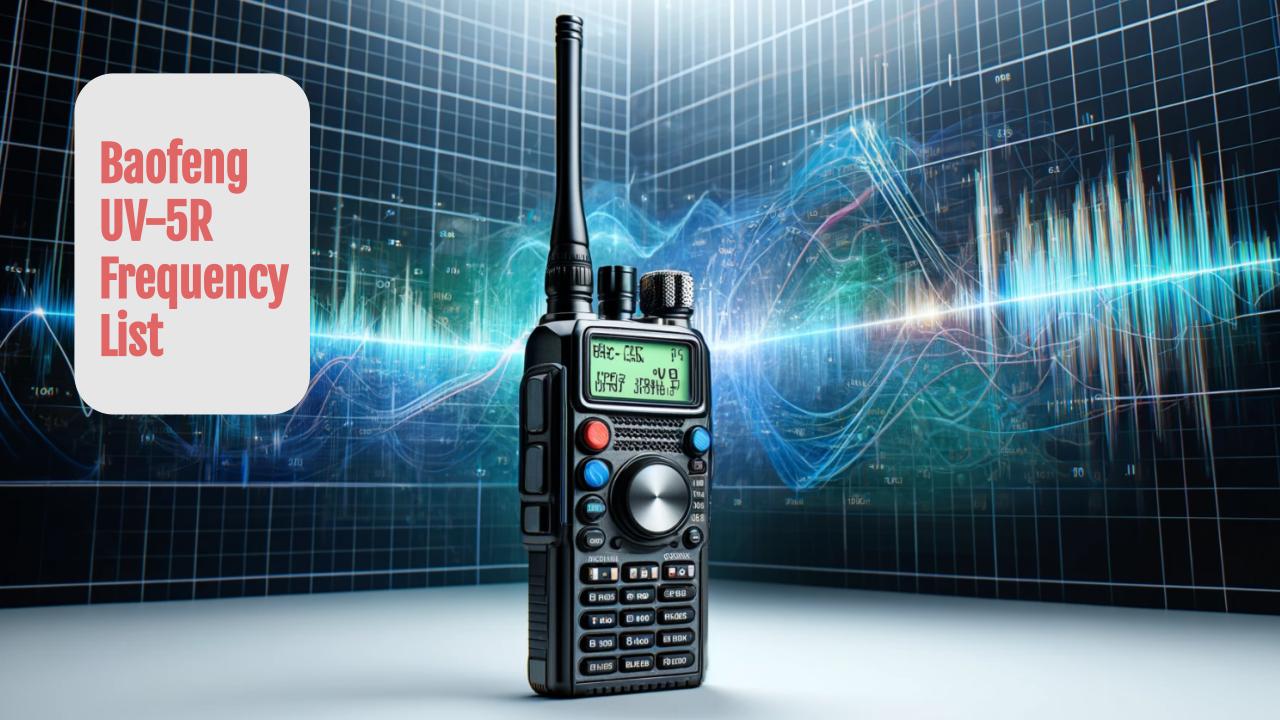 Baofeng UV-5R Frequency List - OneSDR - 🛜 Technology