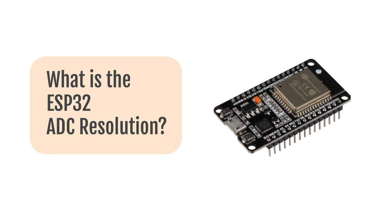 Analog To Digital Converter Adc Resolution Of The Esp32 With Details