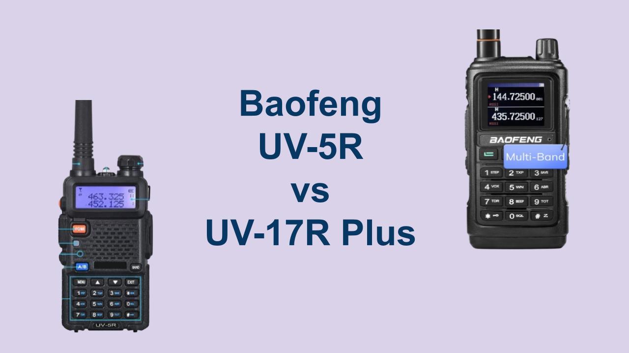 Baofeng UV-5R vs UV-17R Plus - What's the Difference? - OneSDR - 🛜 Technology