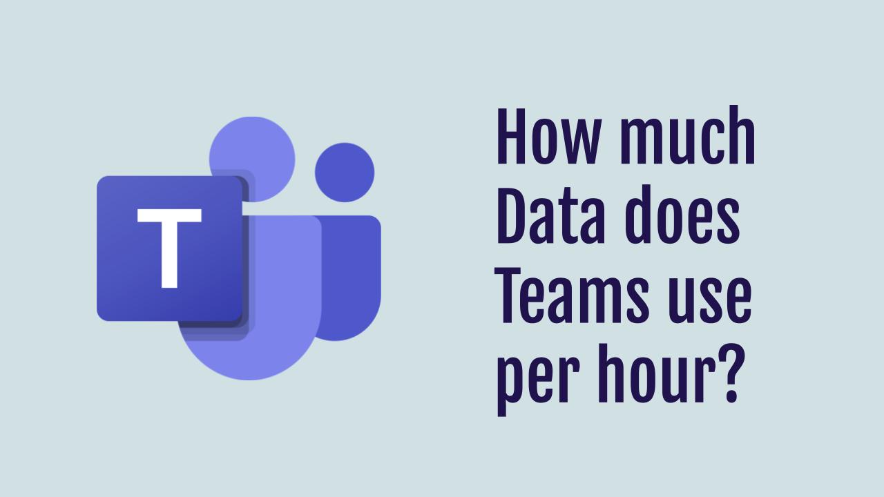 Microsoft Teams Data Use Per Hour (with Calculator) - OneSDR - 🛜 Technology