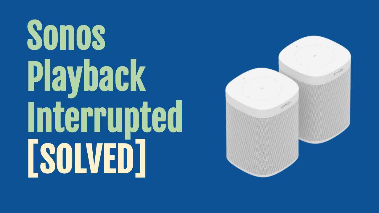 Sonos Playback Was Interrupted (SOLVED!) - OneSDR - 🛜 Technology