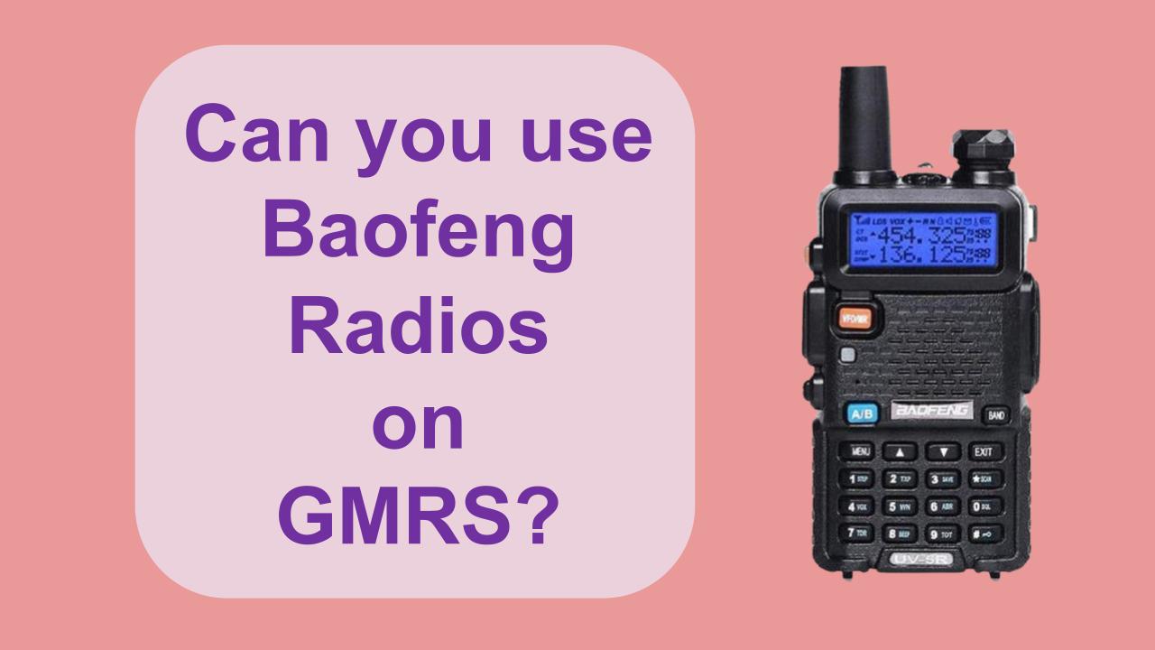 Can you use Baofeng Radios on GMRS? - OneSDR - 🛜 Technology