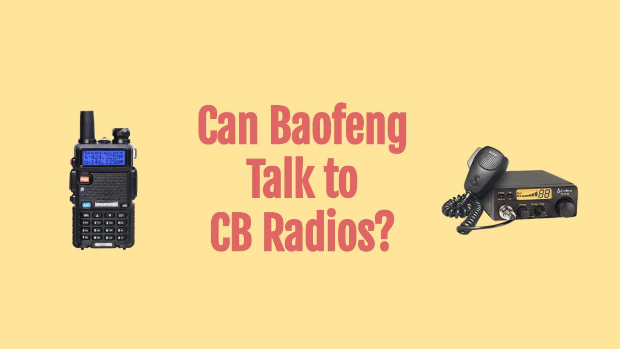 Can Baofeng Radios Talk to CB Radio? - OneSDR - 🛜 Technology