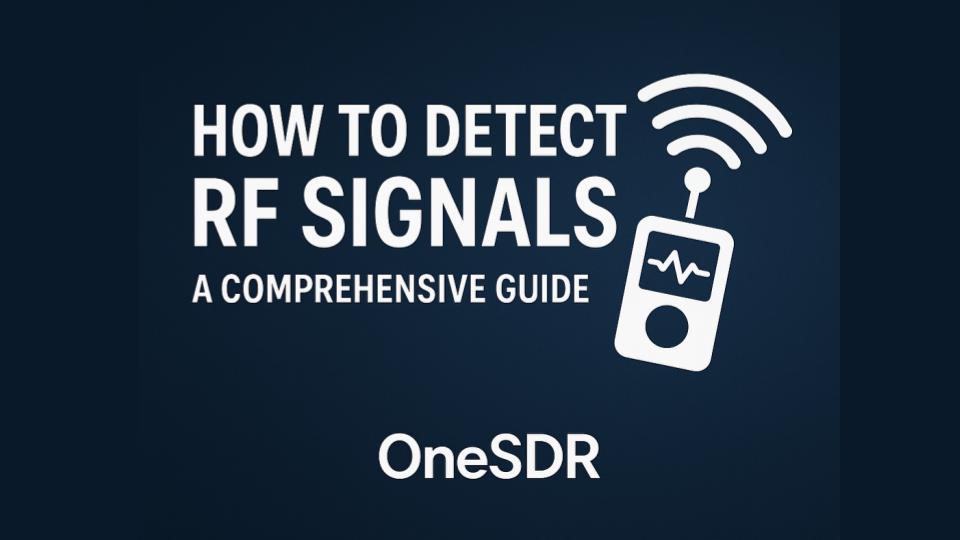 How to Detect RF Signals - A Comprehensive Guide - OneSDR - 🛜 Technology