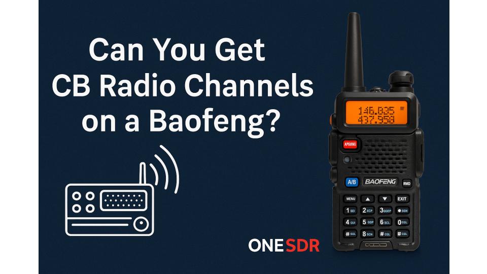 Can You Get CB Radio Channels on a Baofeng? - OneSDR - 🛜 Technology