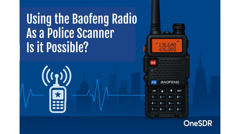 Using the Baofeng Radio as a Police Scanner - Is it possible? - OneSDR ...