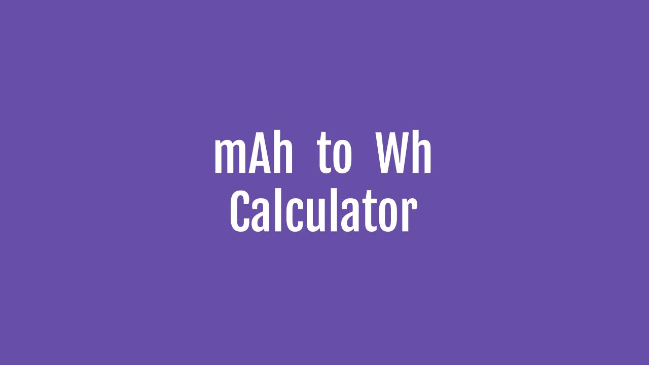 mAh to Wh Conversion Calculator - OneSDR - 🛜 Technology 💵 Finance