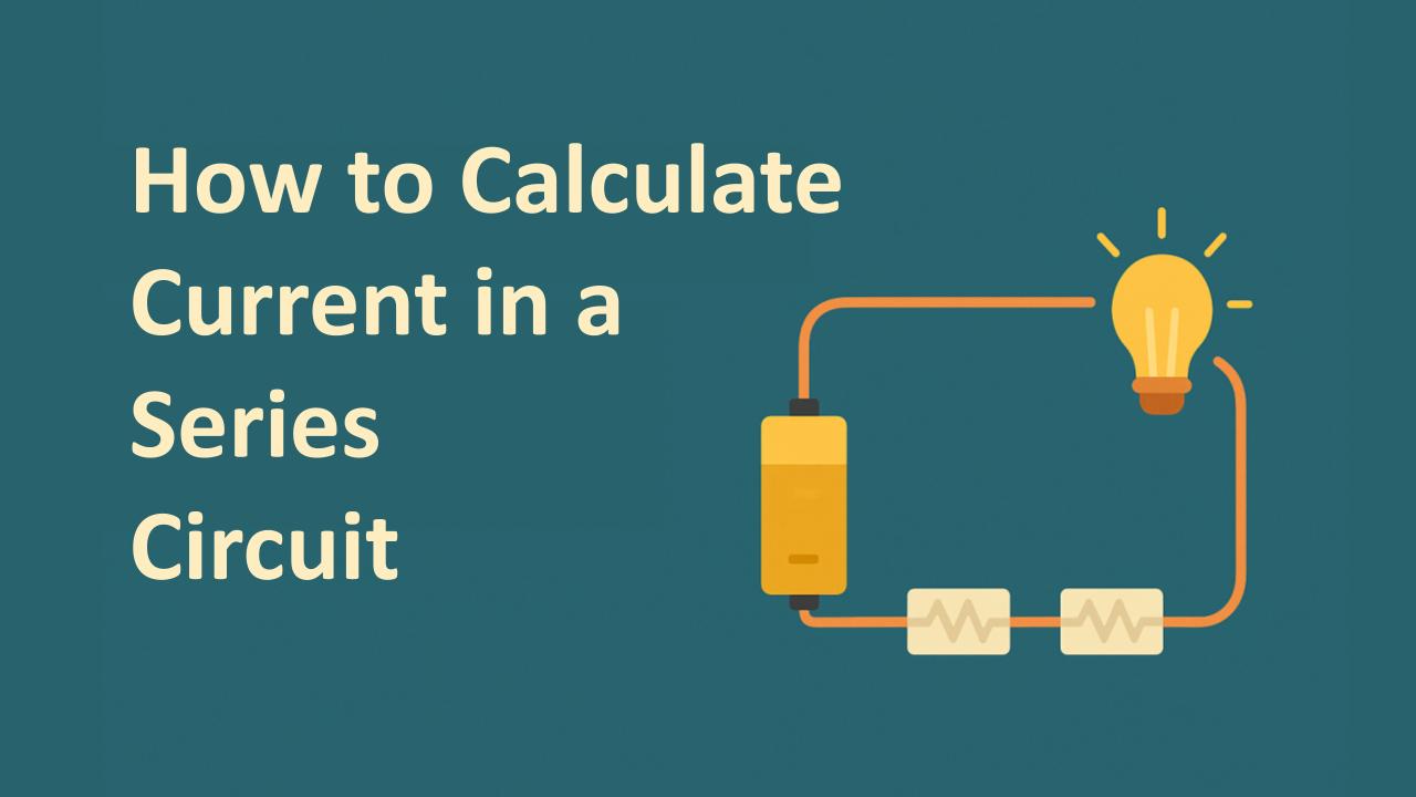 How to Calculate Current in a Series Circuit (Made Simple!) - OneSDR - 🛜 Technology