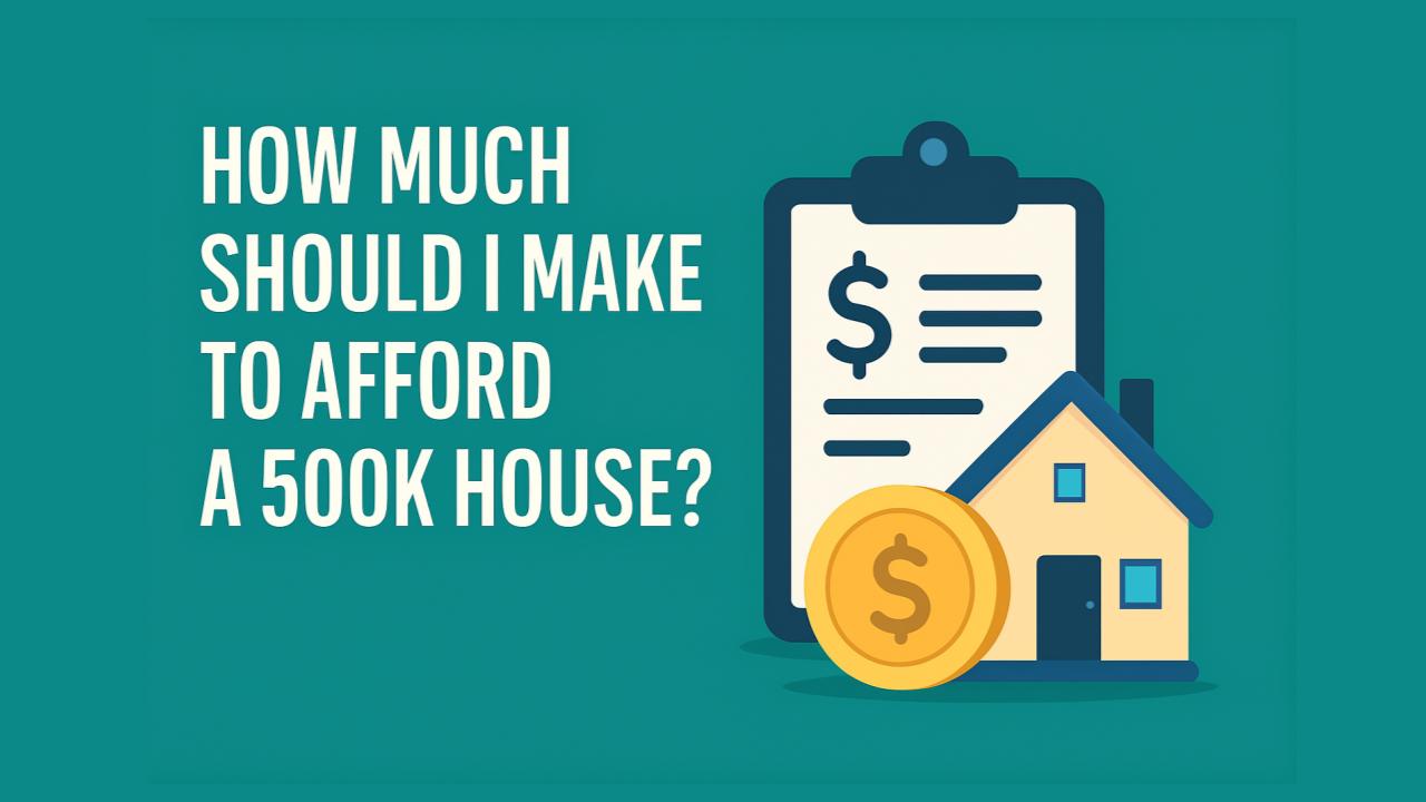 How Much Should I Make to Afford a $500K House? [2025] - OneSDR - 🛜 Technology