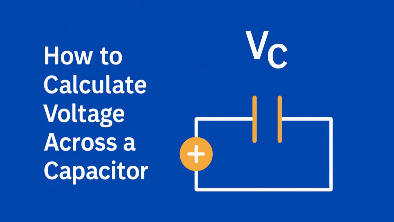 How to Calculate Voltage Across a Capacitor (Made Simple for Beginners) - OneSDR - 🛜 Technology