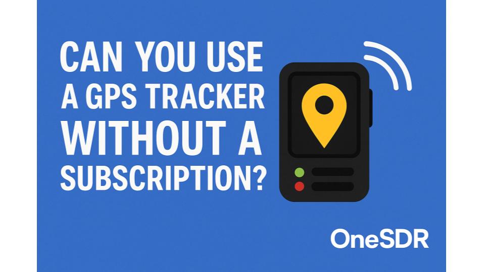 Can You Use a GPS Tracker Without a Subscription? - OneSDR - 🛜 Technology