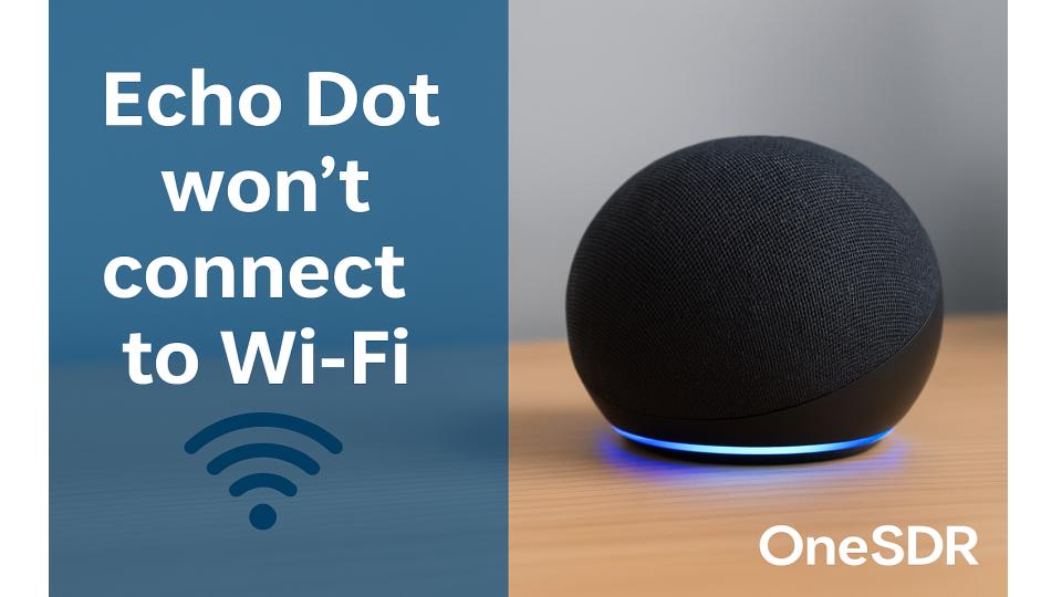 Echo Dot Won't Connect to Wi-Fi: Complete Troubleshooting Guide ...