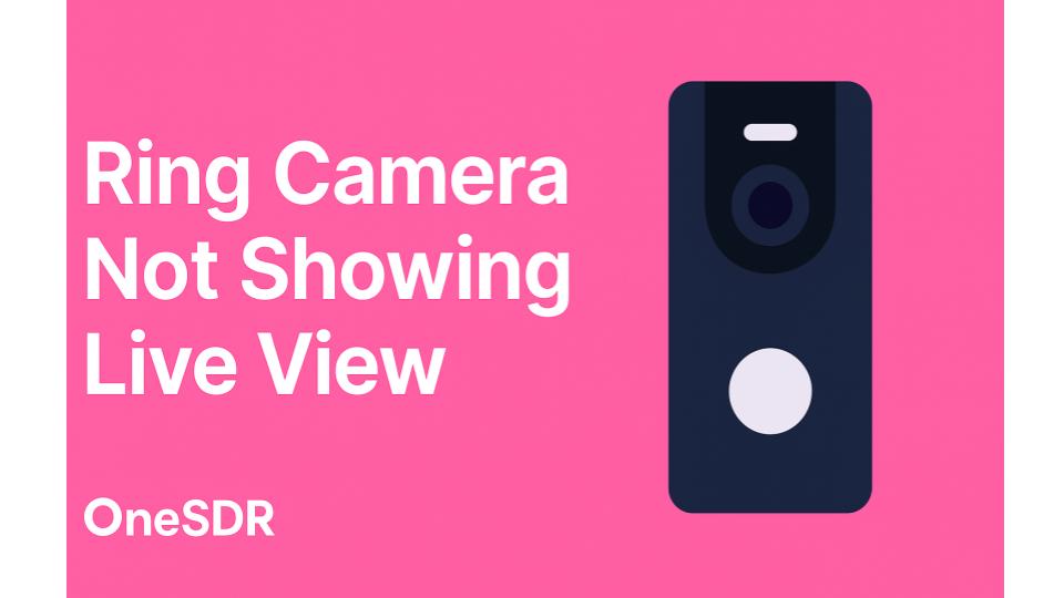 Ring Camera Live View Not Working? Fix It in 10 Easy Steps - OneSDR - 🛜 Technology