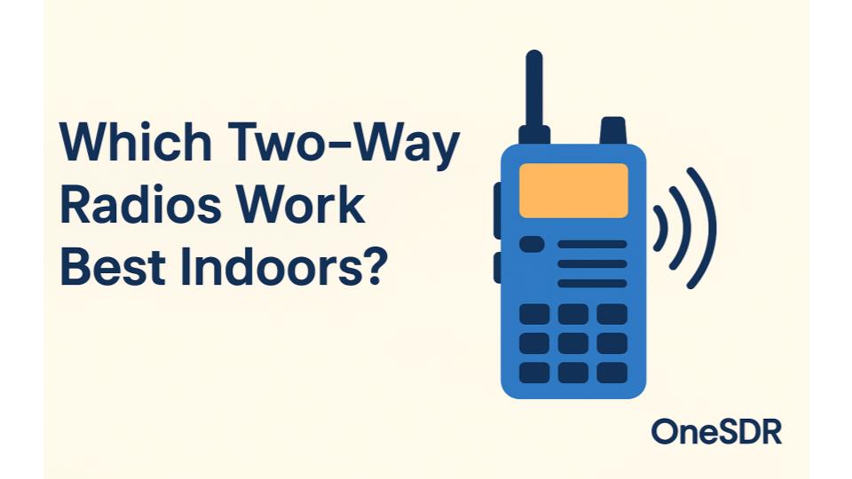 Which Two-Way Radios Work Best Indoors? - OneSDR - 🛜 Technology
